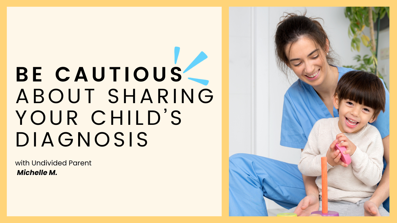 Be Cautious about Sharing Your Child’s Diagnosis
