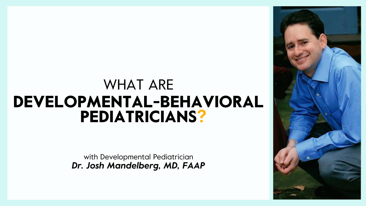 Dr. Josh Mandelberg on Developmental-Behavioral Pediatricians